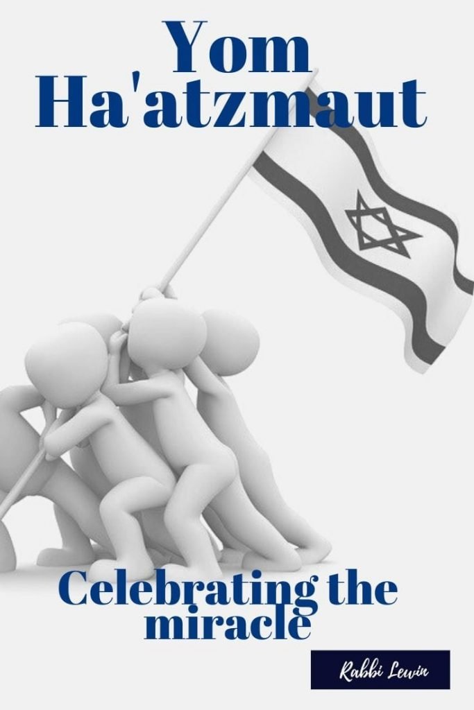 Yom Ha’atzmaut – Celebrating the Miracle. - Rabbi Lewin